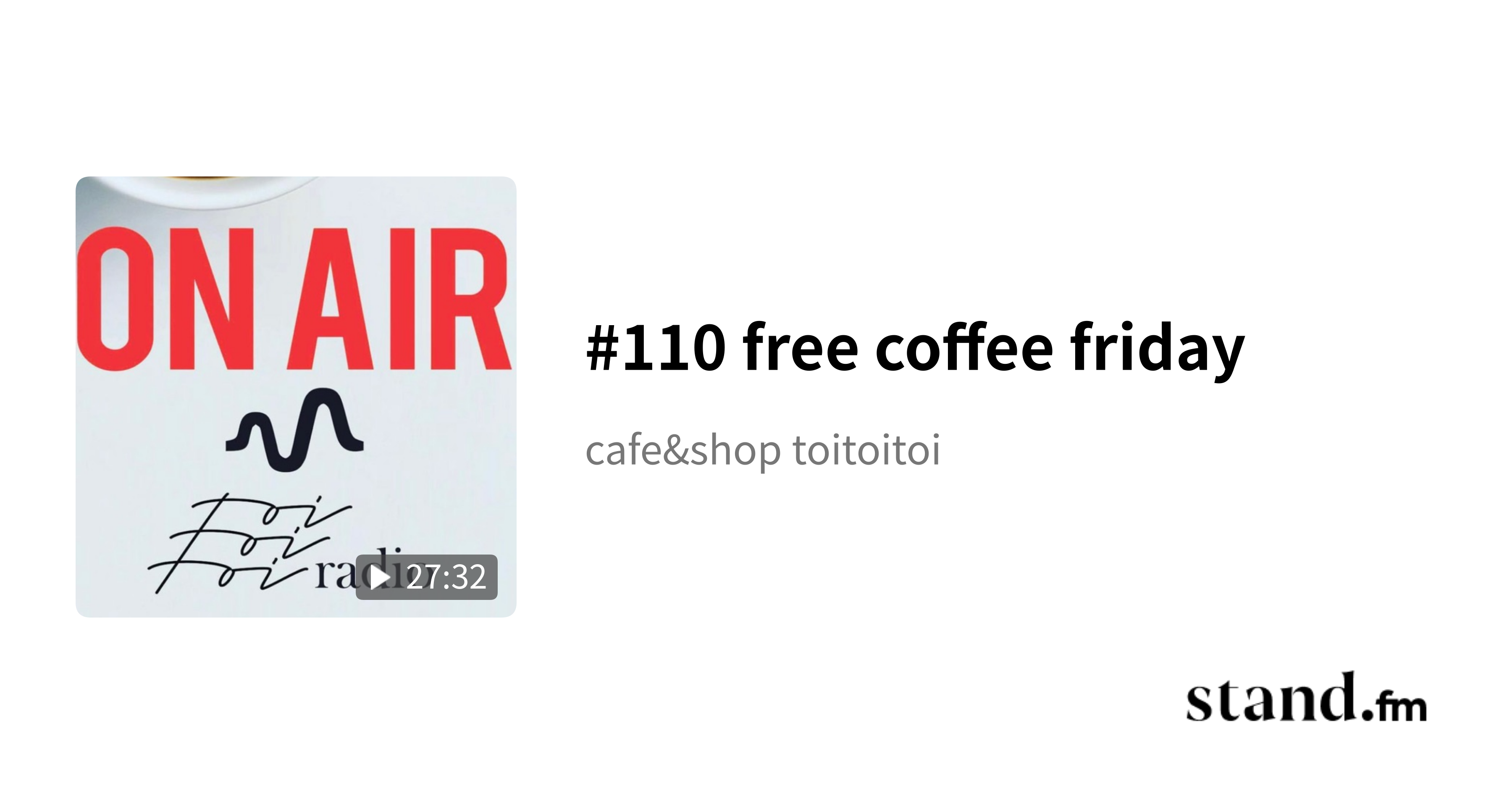 #110 free coffee friday - cafe&shop toitoitoi | stand.fm
